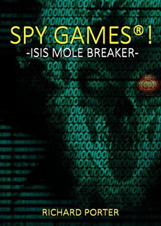 Spy Games®!: ISIS Mole Breaker by Richard Porter | Goodreads