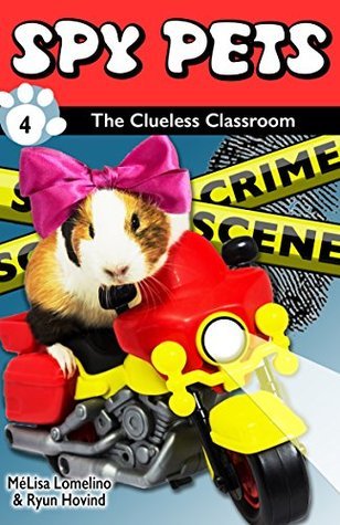 The Clueless Classroom (Spy Pets #4) by Mélisa Lomelino | Goodreads