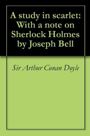 A study in scarlet: With a note on Sherlock Holmes by Joseph Bell by ...