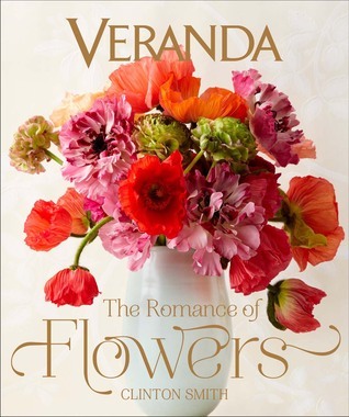 Veranda: The Romance of Flowers by Clinton Smith | Goodreads