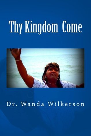 Thy Kingdom Come by Wanda Wilkerson | Goodreads