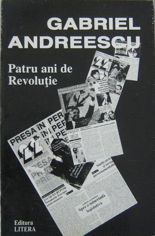 Patru ani de Revoluție (Romanian Edition) by Gabriel Andreescu | Goodreads