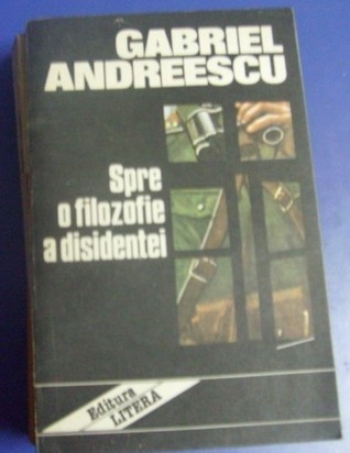 Spre o filozofie a disidenței (French Edition) by Gabriel Andreescu ...