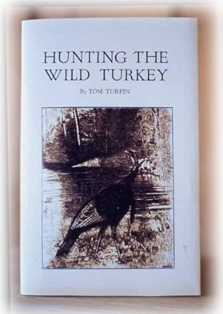 Hunting the Wild Turkey by Tom Turpin | Goodreads
