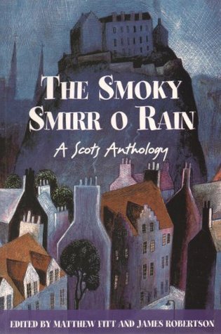 The Smoky Smirr o Rain: A Scots Anthology by Matthew Fitt | Goodreads
