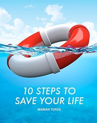 10 STEPS TO SAVE YOUR LIFE by Marian Turza | Goodreads