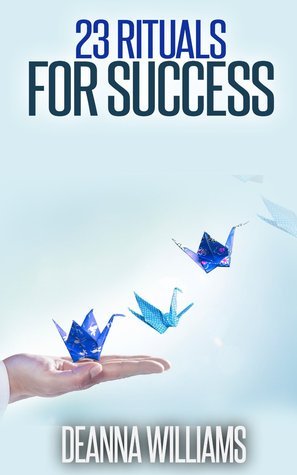 23 Rituals for Success by Deanna Williams | Goodreads
