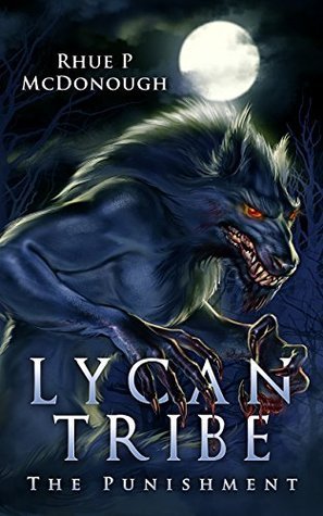LYCAN TRIBE: THE PUNISHMENT by Rhue P. McDonough | Goodreads