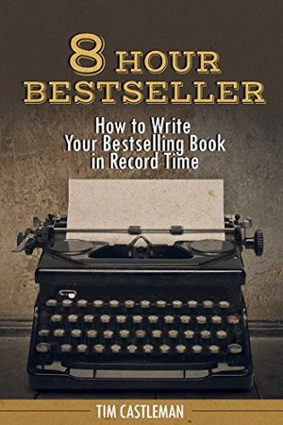 8 Hour Bestseller: How to Write Your Bestselling Book in Record Time by ...