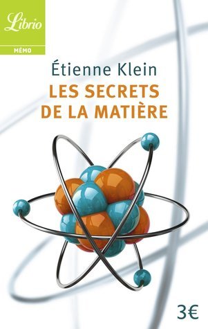 Les secrets de la matière by Étienne Klein | Goodreads