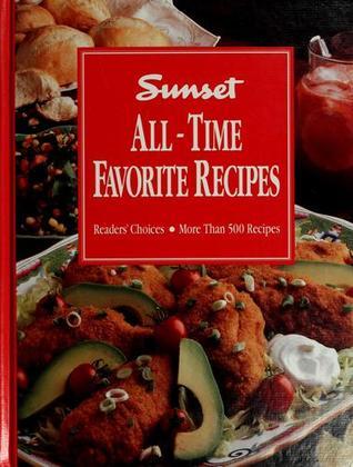 Sunset All Time Favorite Recipes by Sunset | Goodreads