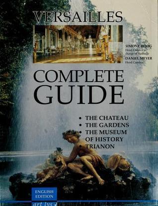 Versailles: Complete Guide by Simone Hoog | Goodreads