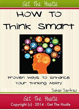 How To Think Smart : Learn How To Think Smart Naturally by Sohail ...