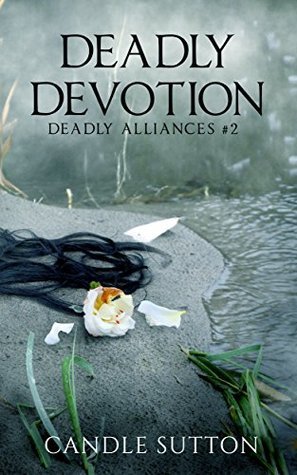 Deadly Devotion (Deadly Alliances Book 2) by Candle Sutton | Goodreads