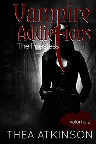 The Priestess (Vampire Addictions, #1.5) by Thea Atkinson | Goodreads