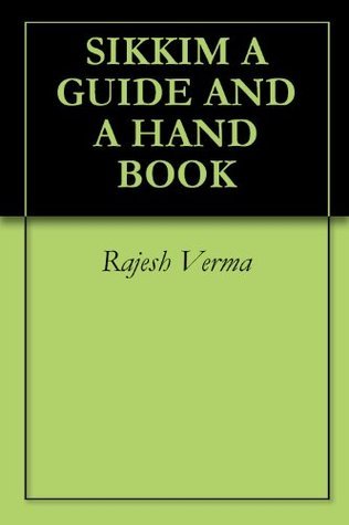 SIKKIM A GUIDE AND A HAND BOOK by Rajesh Verma | Goodreads