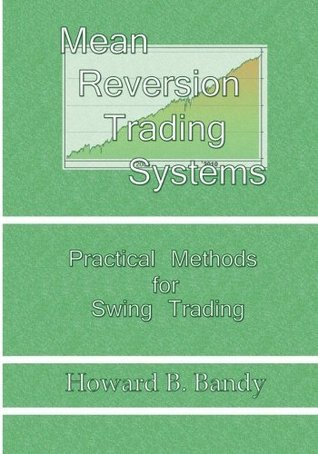 Mean Reversion Trading System: Practical Methods for Swing Trading by ...