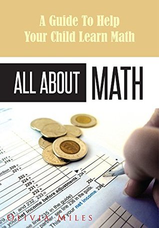 All About Math: A Guide To Help Your Child Learn Math by Olivia Miles ...