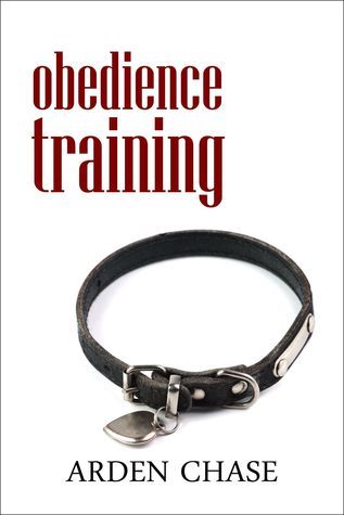 Obedience Training (Obedience Training #1) by Arden Chase | Goodreads