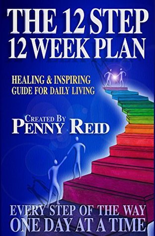The 12 Step 12 Week Plan: a healing and inspirational guide for daily ...