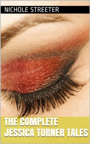 The Complete Jessica Turner Tales by Nichole Streeter | Goodreads