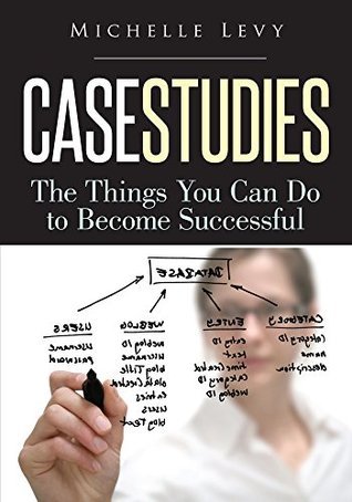 Case Studies : The Things You Can Do To Become Successful by Michelle ...