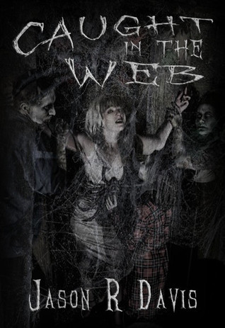 Caught in the Web by Jason R. Davis | Goodreads