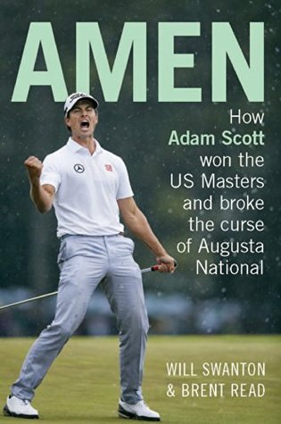 Amen: How Adam Scott Won the US Masters and Broke the Curse of Augusta ...