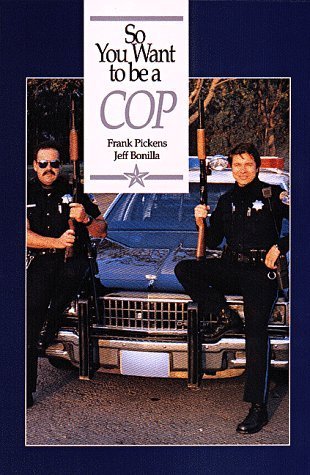 So You Want to Be a Cop by Frank Pickens | Goodreads