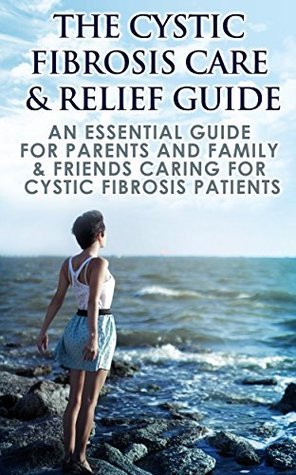 The Cystic Fibrosis Care & Relief Guide: An Essential Guide For Parents ...