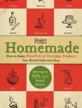 Homemade : How to Make Hundreds of Everyday Products Fast, Fresh, and ...