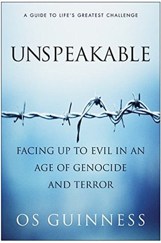 Unspeakable: Facing Up to Evil in an Age of Genocide and Terror by Os ...