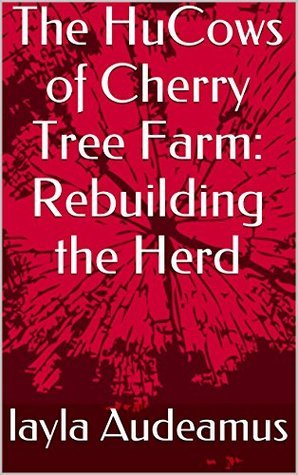 The HuCows of Cherry Tree Farm: Rebuilding the Herd by layla Audeamus ...
