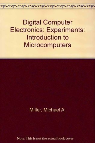 Experiments for Digital Computer Electronics by M. Miller | Goodreads