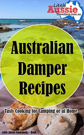 Australian Damper Recipes: Tasty Cooking for Camping or at Home by ...