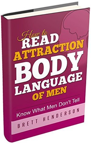 Decoding A Man’s Body Language: Learn to Detect Signs of Attraction by ...