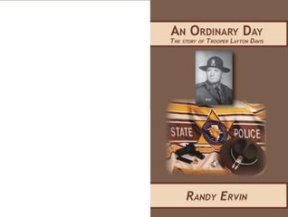 An Ordinary Day, The Story of Trooper Layton Davis by Randy Ervin ...