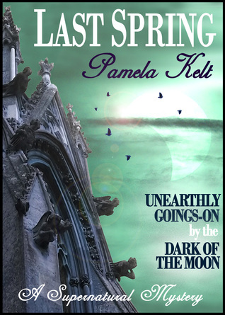 Last Spring by Pamela Kelt | Goodreads