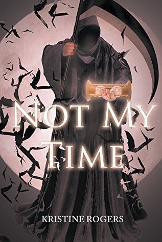 Not My Time by Kristine Rogers | Goodreads