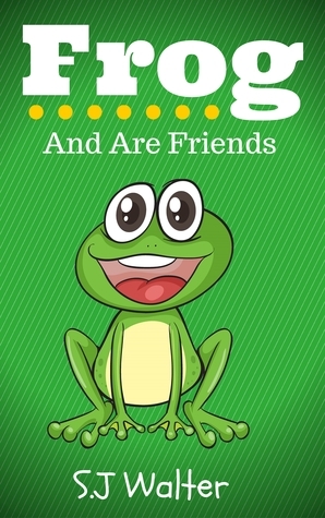 Frog and Stanley Are Friends by S.J. Walter | Goodreads