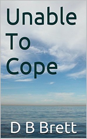 UNABLE TO COPE (Whatever You Can Cope With Book 3) by D.B. Brett ...