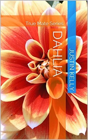 Dahlia: My Upyr Mate (True Mate Series Book 1) by Justin C.P. Kelly ...