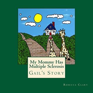 My Mommy Has Multiple Sclerosis (MS) by Rebecca Clary | Goodreads