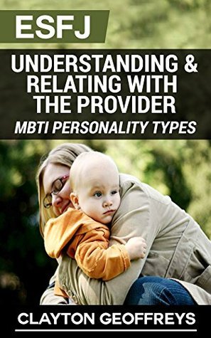 ESFJ: Understanding & Relating with the Provider by Clayton Geoffreys ...