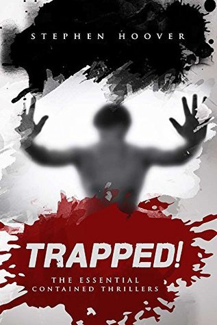 Trapped: The Essential Contained Thrillers by Stephen Hoover | Goodreads