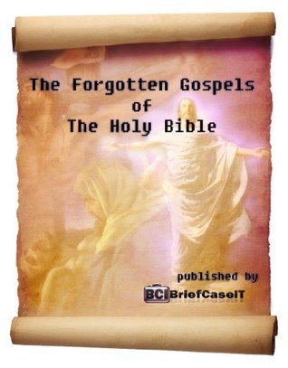The Forgotten Gospels of the Holy Bible by BriefcaseIT Network | Goodreads
