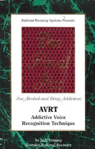 The final fix for alcohol and drug addiction: AVRT, addictive voice ...