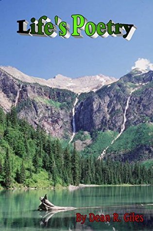 Life's Poetry: Poems About Life, Family, and Living. by Dean R. Giles ...