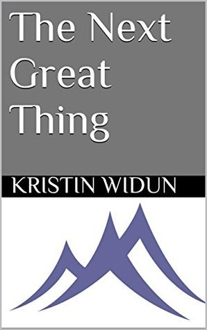 The Next Great Thing by Kristin Widun | Goodreads