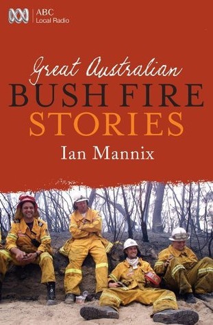 Great Australian Bushfire Stories by Ian Mannix | Goodreads
